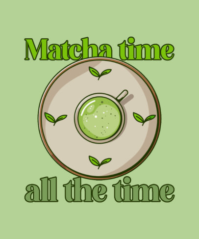 Placeit - Quote T-Shirt Design Creator Featuring a Cup of Matcha Tea